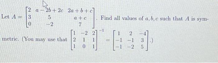 Solved [2 a Let A = 3 T 2b+2c 5 -2 2a+b+c] a + c 7 1 metric. | Chegg.com