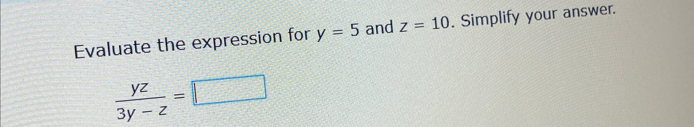 Solved Evaluate the expression for y=5 ﻿and z=10. ﻿Simplify | Chegg.com