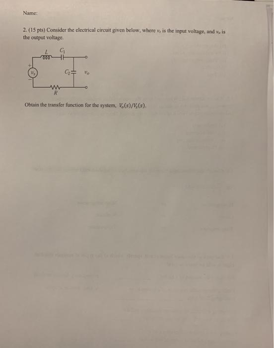 Solved Name: 2. (15 pts) Consider the clectrical circuit | Chegg.com Solved Name: 2. (15 pts) Consider the clectrical circuit | Chegg.com