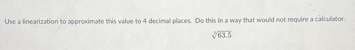 Solved Use a linearization to approximate this value to 4 | Chegg.com