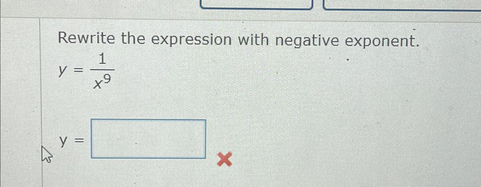 Solved Rewrite the expression with negative exponent.y=1x9y= | Chegg.com