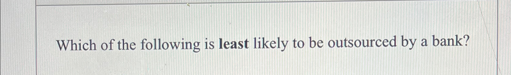 Solved Which of the following is least likely to be | Chegg.com