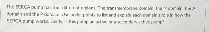 Solved The SERCA pump has four different regions: The | Chegg.com