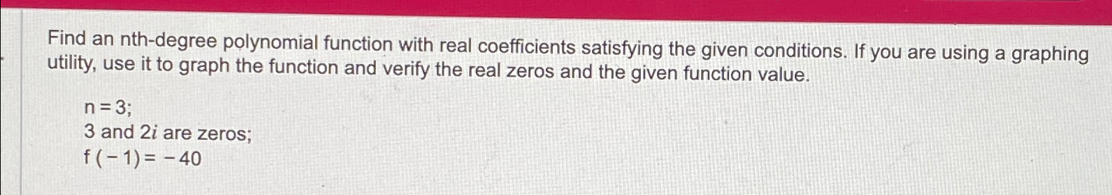 Solved Find an nth-degree polynomial function with real | Chegg.com