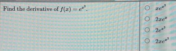 Solved Find the derivative of f(x)=ex2. | Chegg.com