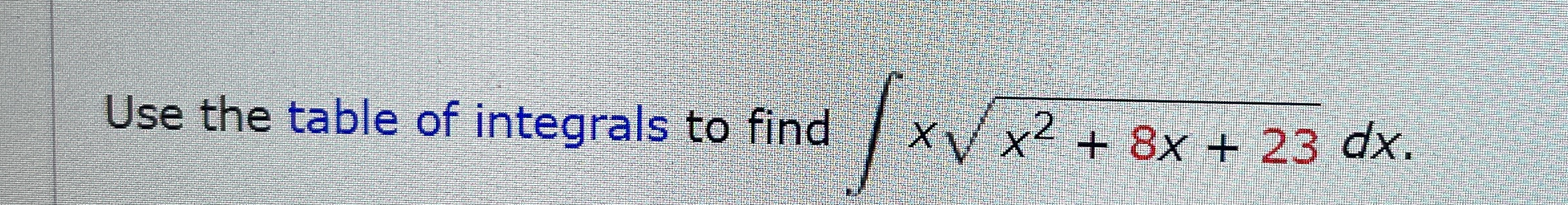 Solved Use the table of integrals to find ∫﻿﻿xx2 8x 232dx. | Chegg.com