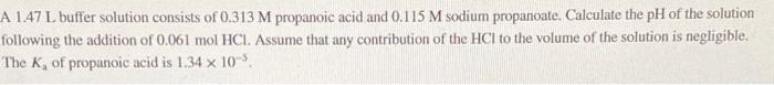 Solved A 1.47 L buffer solution consists of 0.313 M propanic | Chegg.com