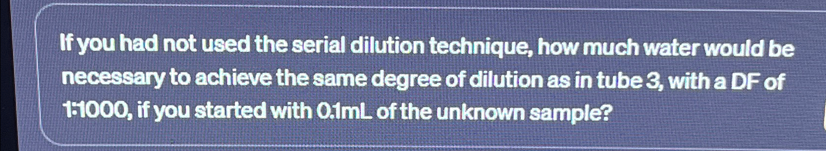 Solved If you had not used the serial dilution technique, | Chegg.com