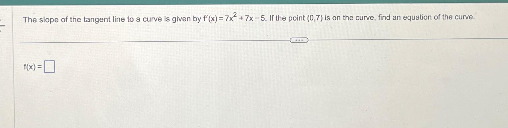 Solved The slope of the tangent line to a curve is given by | Chegg.com