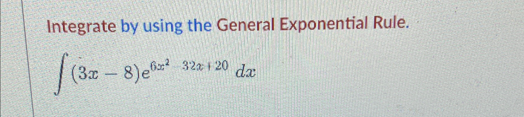 Solved Integrate by using the General Exponential | Chegg.com