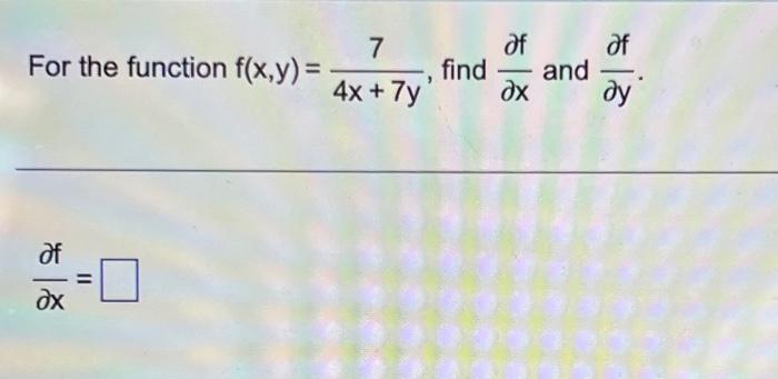 Solved For the function f(x,y) = af дх 11 7 4x+7y 3 af af | Chegg.com