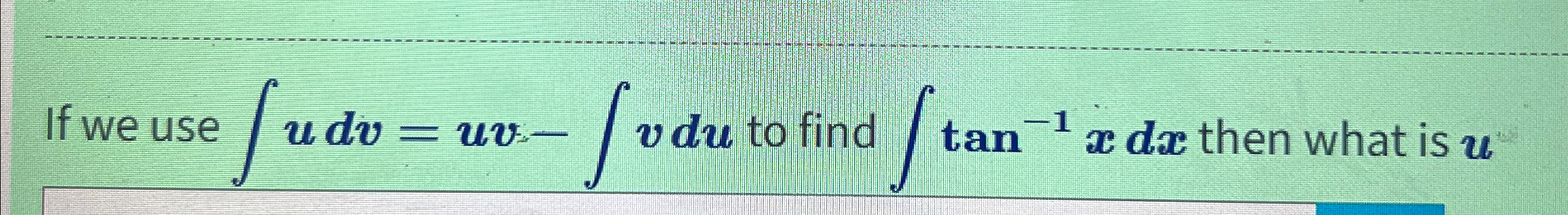 Solved If we use ∫﻿﻿udv=uv-∫﻿﻿vdu to find ∫﻿﻿tan-1xdx ﻿then | Chegg.com