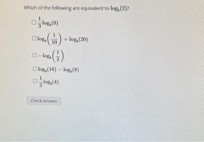 Solved Which of the following are equivalent to logb(2) ? | Chegg.com