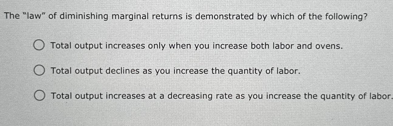 Solved The "law" of diminishing marginal returns is | Chegg.com