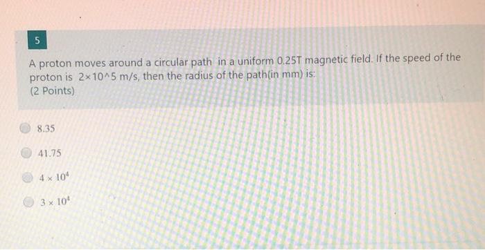 Solved 5 A proton moves around a circular path in a uniform | Chegg.com