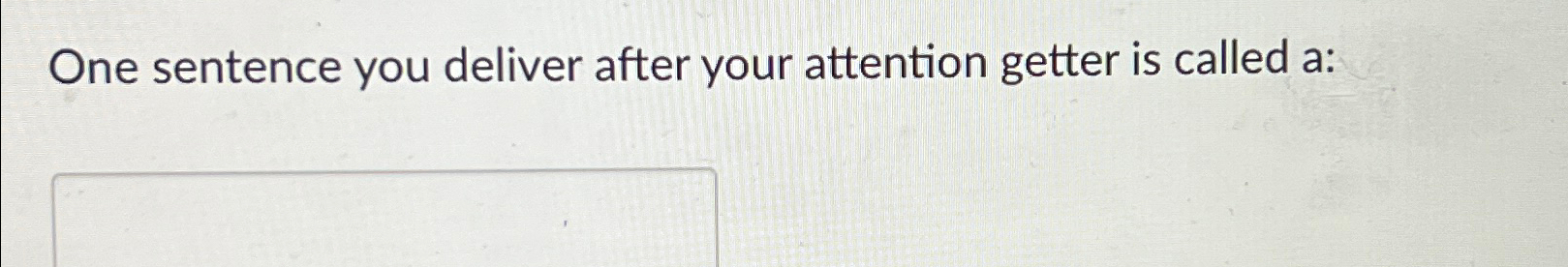 Solved One sentence you deliver after your attention getter | Chegg.com