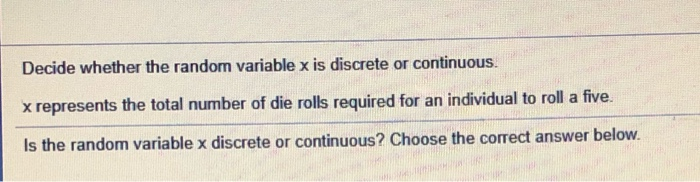 Solved Decide whether the random variable x is discrete or | Chegg.com
