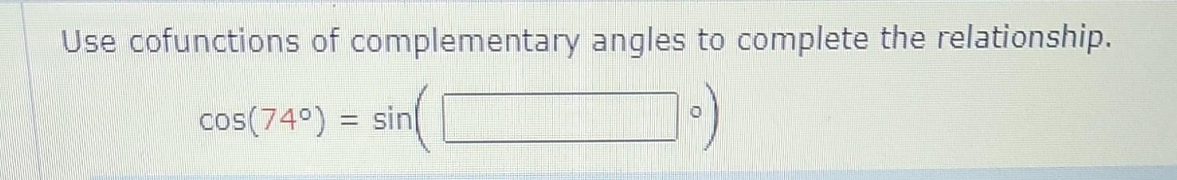 Solved Use cofunctions of complementary angles to complete | Chegg.com