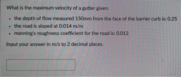 Solved What is the maximum velocity of a gutter given: - the | Chegg.com