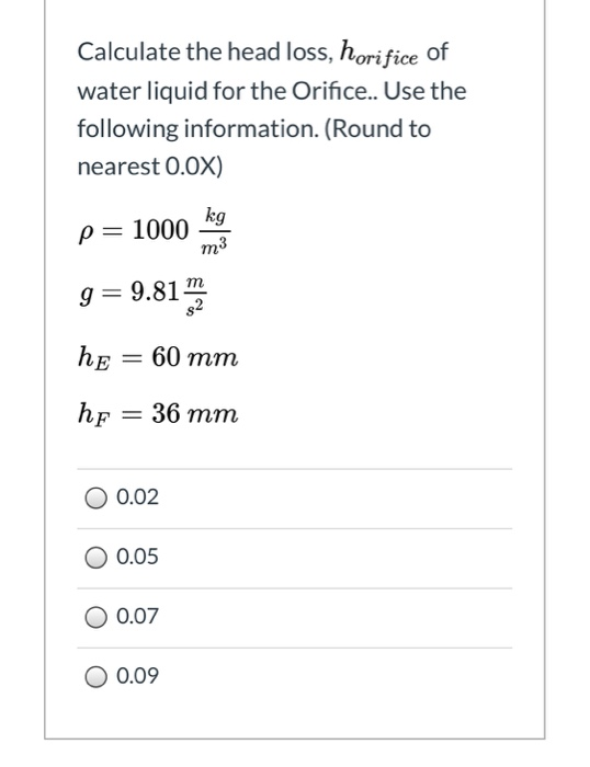Solved Calculate the head loss, horifice of water liquid for | Chegg.com