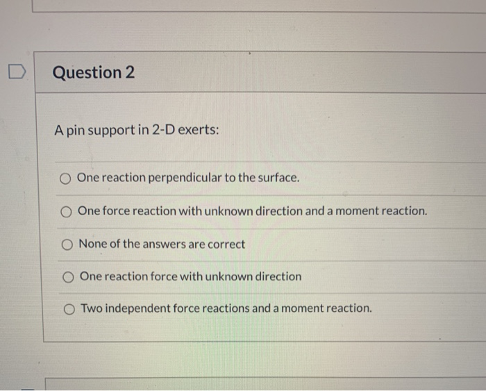 Solved Question 2 A pin support in 2-D exerts: o One | Chegg.com
