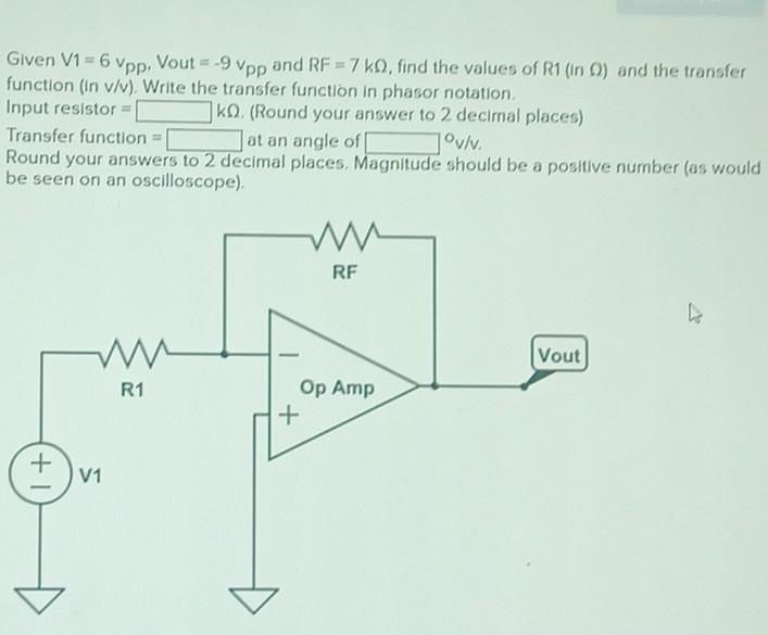 Solved Given V1 = 6 Vpp, Vout= -9 Vpp and RF = 7 kg, find | Chegg.com