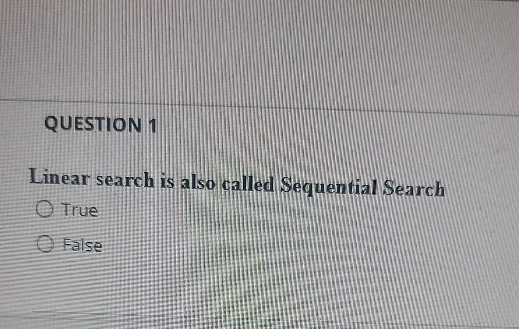 Solved QUESTION 1 Linear search is also called Sequential | Chegg.com