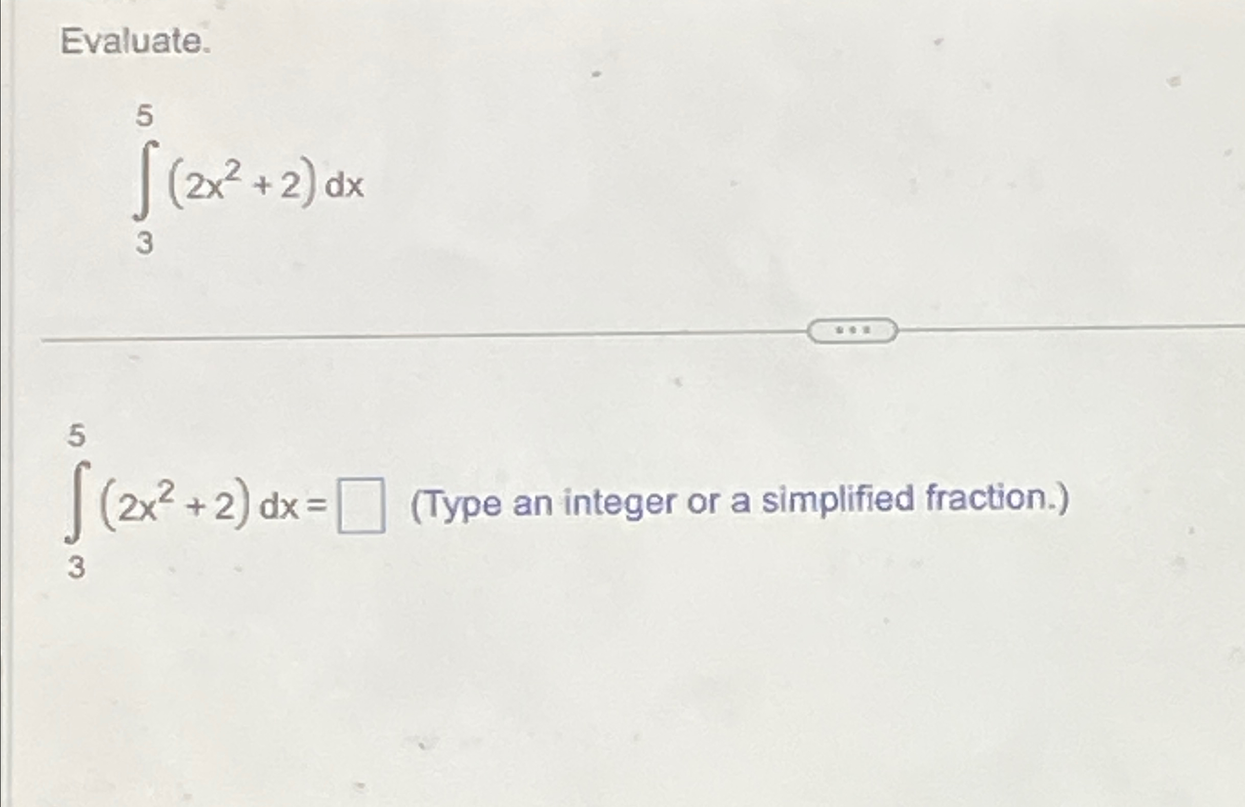 Solved Evaluate.∫35(2x2+2)dx∫35(2x2+2)dx= q, (Type an | Chegg.com