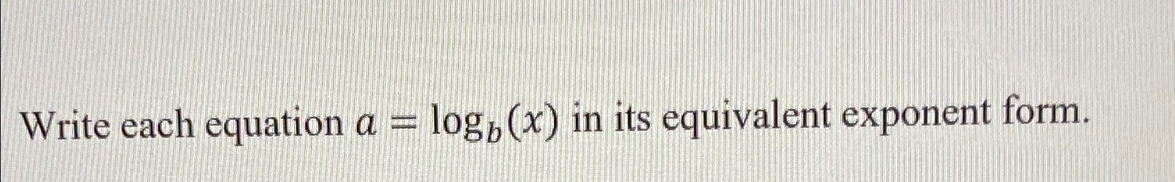 Solved Write each equation a=logb(x) ﻿in its equivalent | Chegg.com