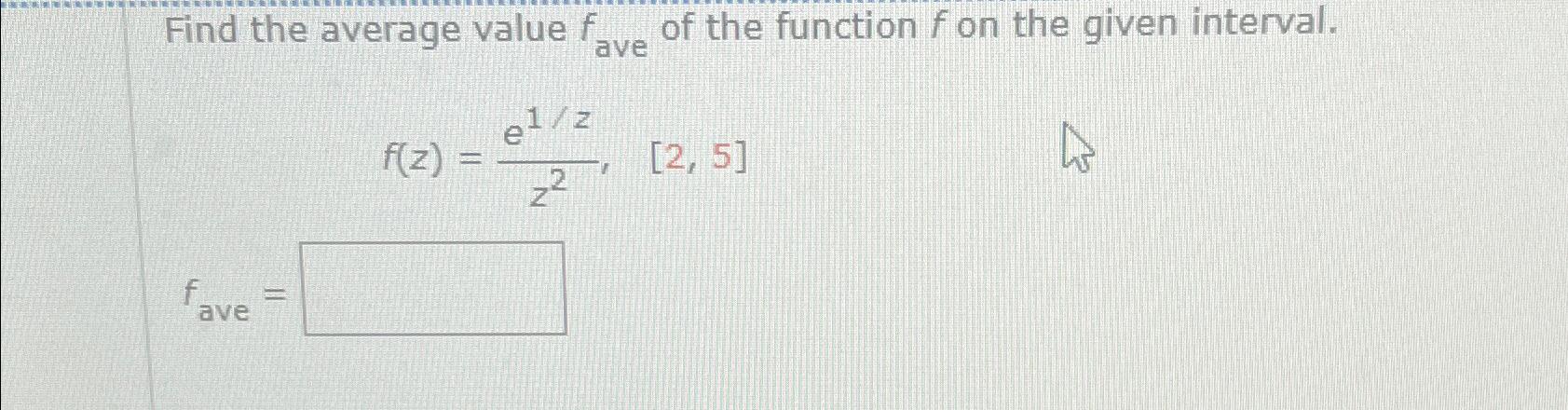Solved Find the average value fave ﻿of the function f ﻿on | Chegg.com