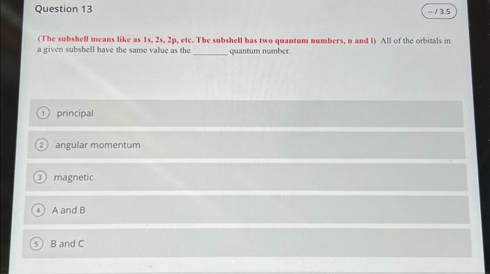 Solved Question 13 (The subshell means like as 1s, 2s, 2p, | Chegg.com