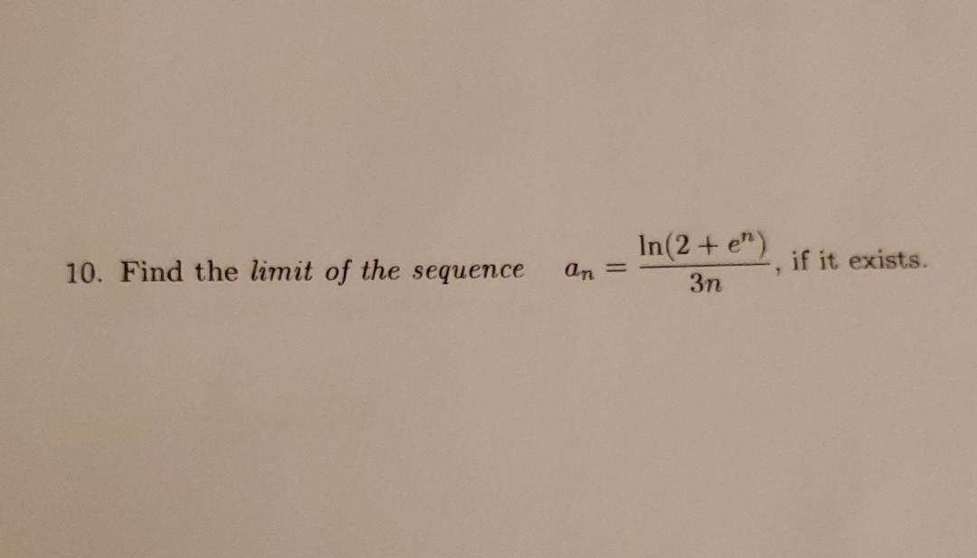 Solved 10. Find the limit of the sequence In(2+e") 3n if it | Chegg.com