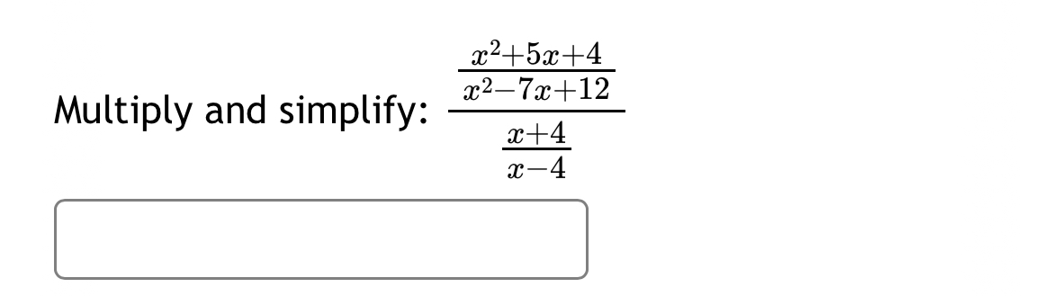 Solved Multiply and simplify: x2+5x+4x2-7x+12x+4x-4 | Chegg.com