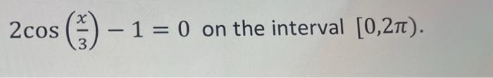 Solved 2cos(3x)−1=0 | Chegg.com