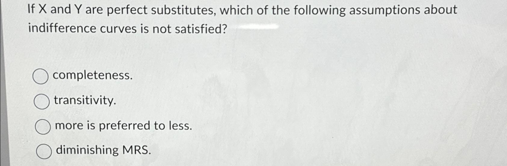 Solved If x ﻿and Y ﻿are perfect substitutes, which of the | Chegg.com