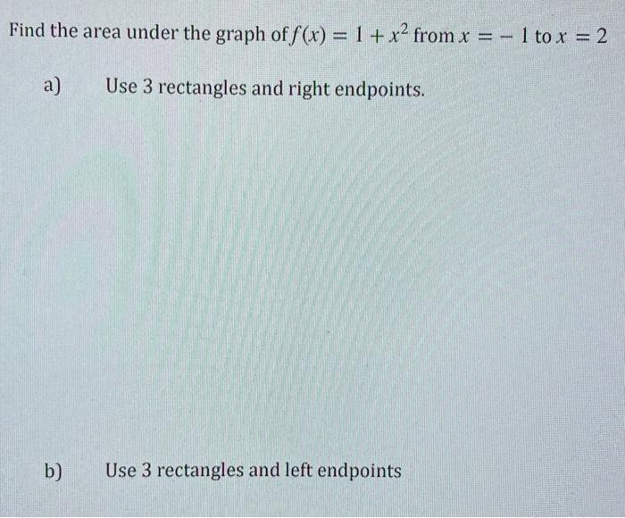 Solved Find the area under the graph of f(x)=1+x2 from x=−1 | Chegg.com