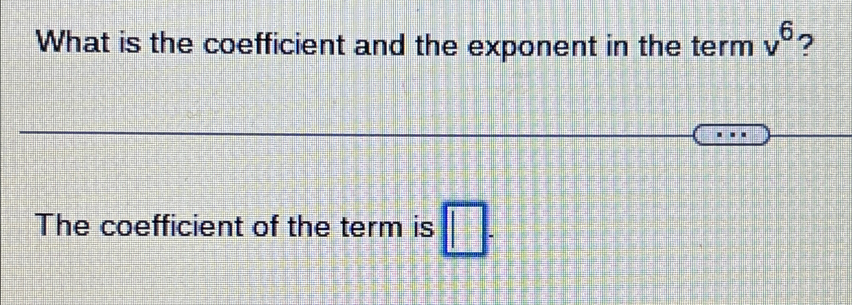 Solved What is the coefficient and the exponent in the term | Chegg.com