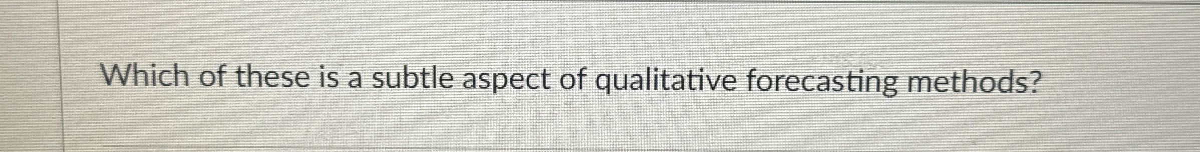 Solved Which of these is a subtle aspect of qualitative | Chegg.com
