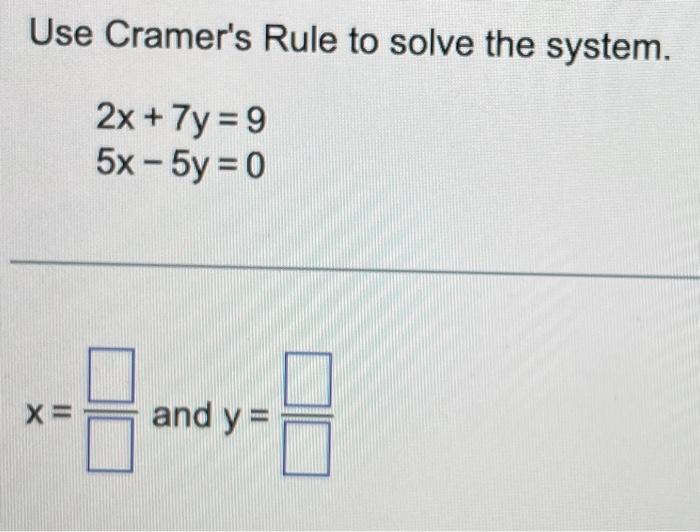 Solved Use Cramer's Rule to solve the system. 2x+7y=95x−5y=0 | Chegg.com