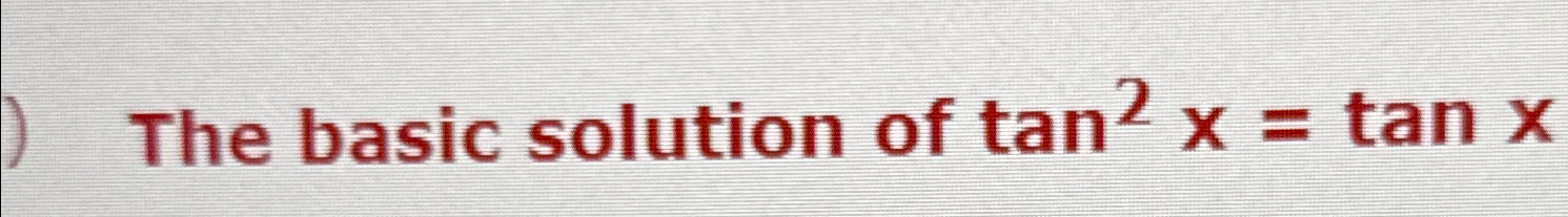 Solved The basic solution of tan2x=tanx | Chegg.com