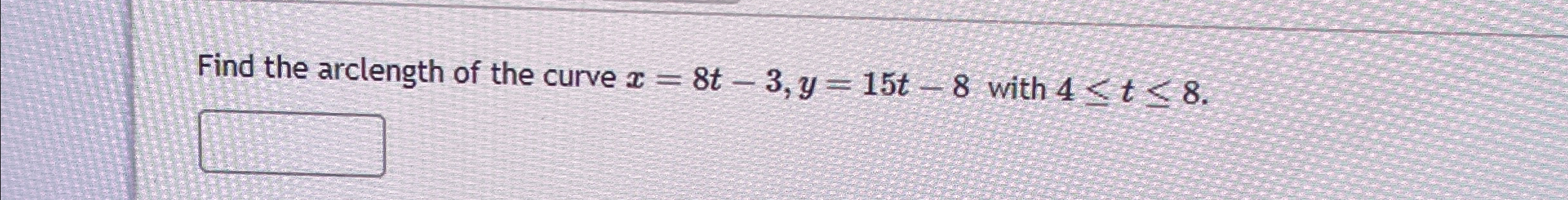 Solved Find the arclength of the curve x=8t-3,y=15t-8 ﻿with | Chegg.com
