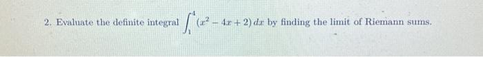 Solved 2. Evaluate the definite integral ∫14(x2−4x+2)dx by | Chegg.com