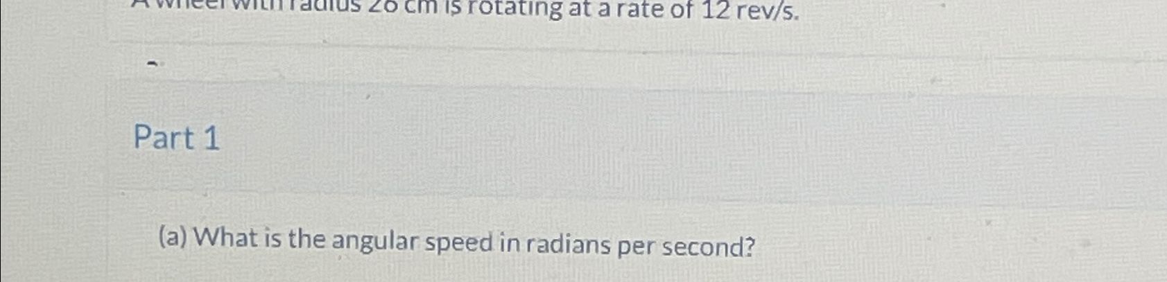 Solved Part 1(a) ﻿What is the angular speed in radians per | Chegg.com