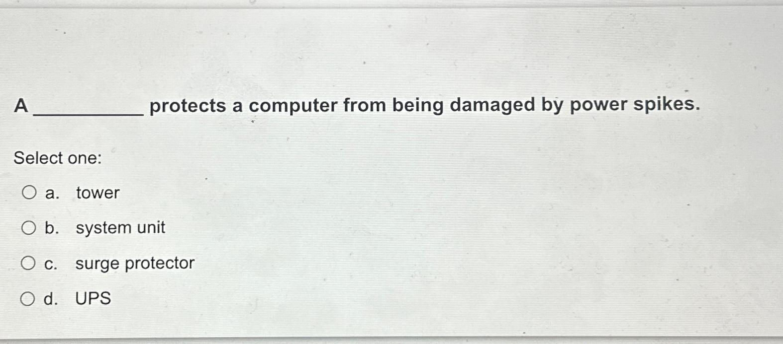 Solved A ______ ﻿protects a computer from being damaged by | Chegg.com
