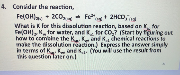 Solved 4. Consider the reaction, Fe(OH)2(s) + 2CO2(aq) = | Chegg.com