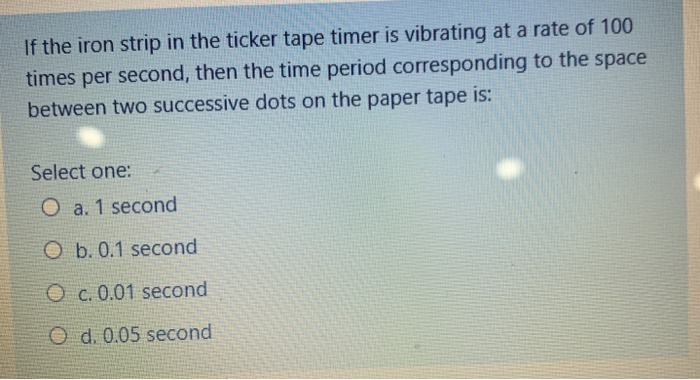 Solved If the iron strip in the ticker tape timer is | Chegg.com