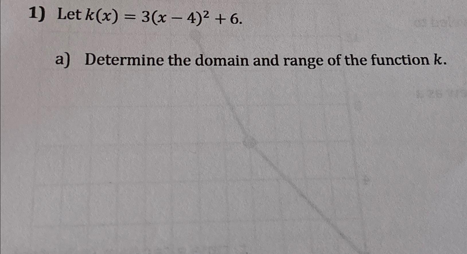 Solved Let k(x)=3(x-4)2+6a) ﻿Determine the domain and range | Chegg.com