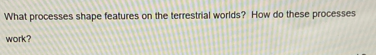 Solved What processes shape features on the terrestrial | Chegg.com