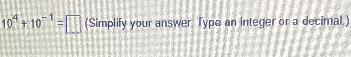 Solved 104+10-1=Simplify your answer. Type an integer or a | Chegg.com