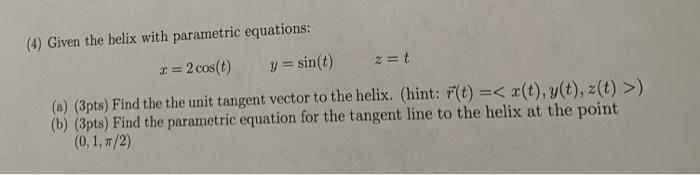 Solved (4) Given the helix with parametric equations: = 2 | Chegg.com